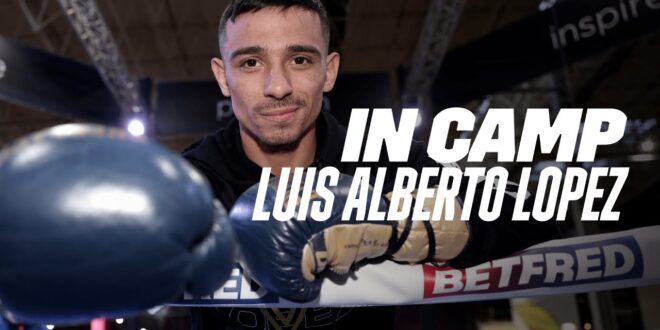 Mexico's Next World Champion? In Camp With Luis Alberto Lopez – Boxing News