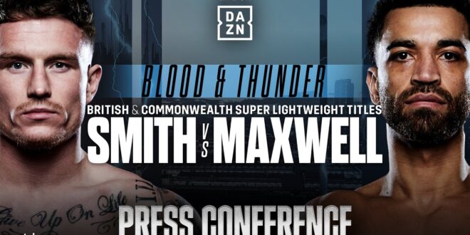 DALTON SMITH VS. SAM MAXWELL PRESS CONFERENCE LIVESTREAM – Boxing News